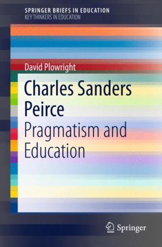 Springerbriefs in Education Ser.: Charles Sanders Peirce : Semiotics ...