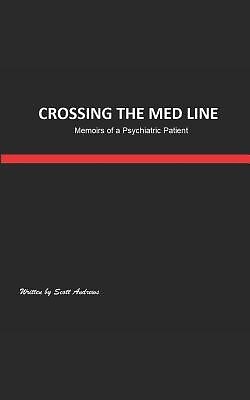 Crossing the Med Line: Memoirs of a Psychiatric Patient by Andrews ...