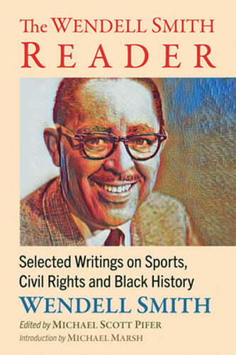 The Wendell Smith Reader: Selected Writings on Sports, Civil Rights and ...