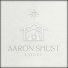 Unto Us by Aaron Shust: Used 829619121926| eBay