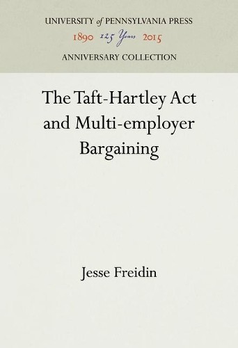 Jesse Freidin The Taft-Hartley Act and Multi-employer Bar (Hardback ...