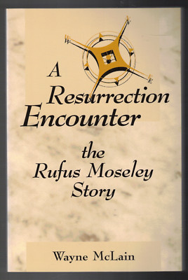 A Resurrection Encounter: The Rufus Moseley Story by Wayne McLain | eBay