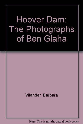 Hoover Dam : The Photographs of Ben Glaha by Barbara Vilander (1999 ...
