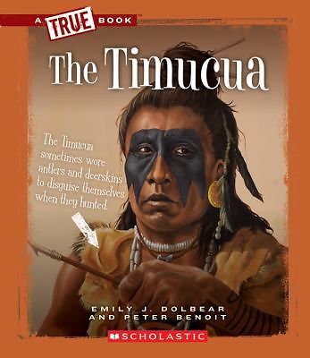 The Timucua (a True Book: American Indians) by Dolbear, Emily J ...