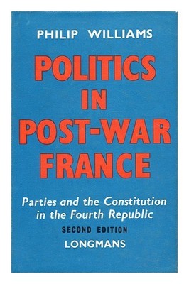 Williams, Philip Maynard Politica IN Post Bellico Francia: Parti e Il ...