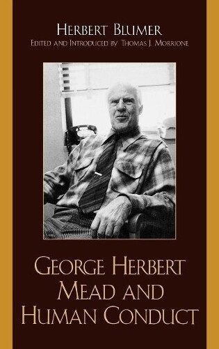 Herbert Blumer George Herbert Mead and Human Conduct (Hardback) (UK ...