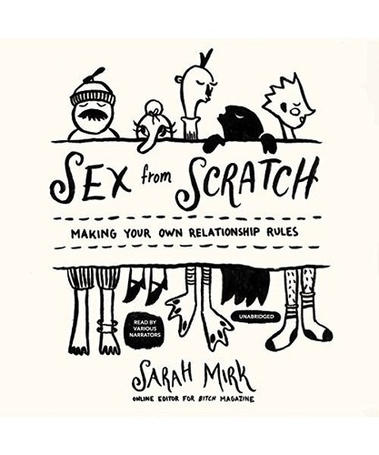 Sex from Scratch: Making Your Own Relationship Rules, Sarah Mirk 1481518534 | eBay.de