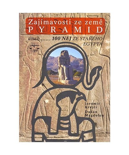 Zajímavosti ze zem? pyramid: aneb 100 nej ze starého Egypta (2005 ...