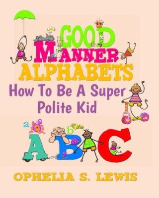 Good Manner Alphabets: How To Be A Super Polite Kid 9780985362515| eBay