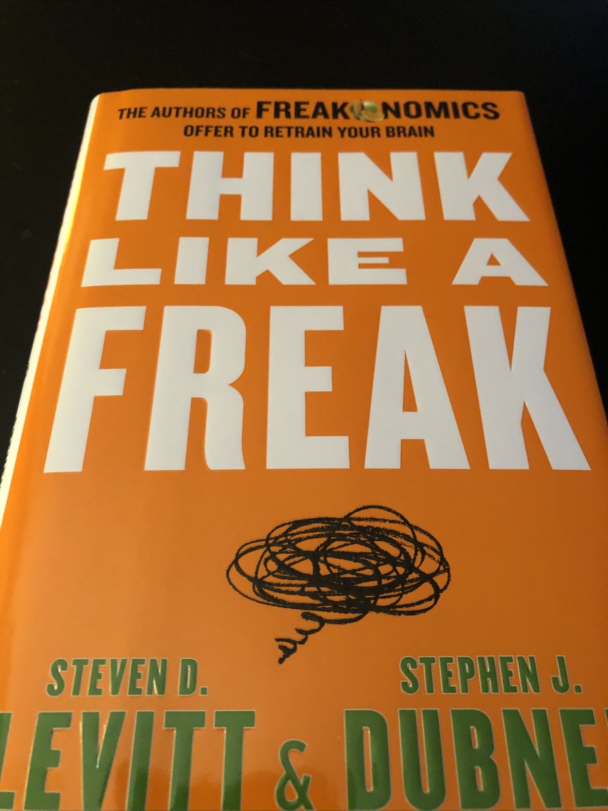 Think Like a Freak : The Authors of Freakonomics Offer to Retrain Your ...