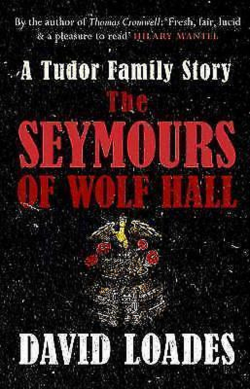 Seymours of Wolf Hall : A Tudor Family Story by David Loades (2017 ...