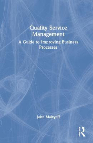 Quality Service Management: A Guide to Improving Business Processes ...