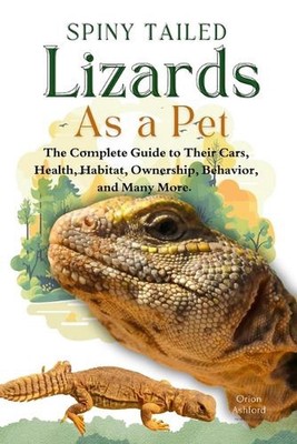Spiny Tailed Lizards as a Pet: A Complete Guide to Their Care, Health ...