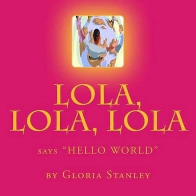 Lola, Lola, Lola, says "Hello World" by Gloria Stanley (English ...