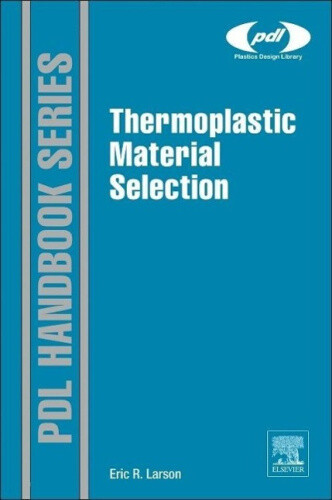 Thermoplastic Material Selection: A Practical Guide (Plastics Design ...