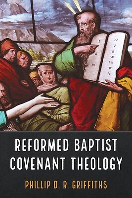 Reformed Baptist Covenant Theology Phillip D R Griffiths Hardcover ...