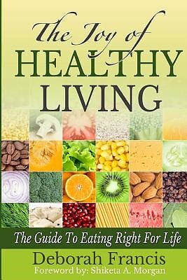 The Joy Healthy Living Guide Eating Right For Life by Francis Deborah a ...