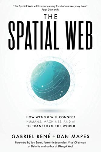 THE SPATIAL WEB: HOW WEB 3.0 WILL CONNECT HUMANS, MACHINES By Gabriel ...