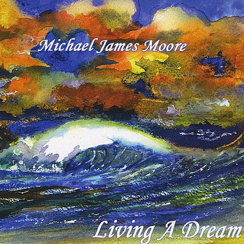 Living a Dream by Michael James Moore (CD, 2008) 796873065689 | eBay