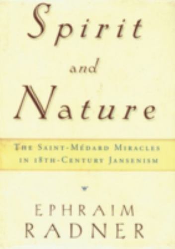 Spirit and Nature : The Saint-Medard Miracles in 18th-Century Jansenism ...
