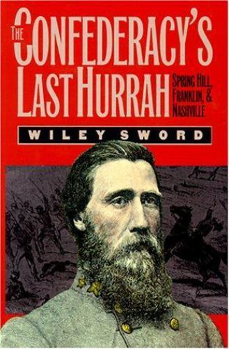 Confederacy's Last Hurrah : Spring Hill, Franklin, and Nashville by ...