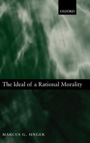 Ideal of a Rational Morality : Philosophical Compositions by Marcus G ...