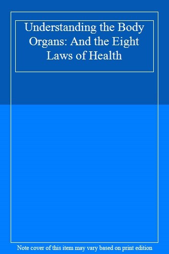 Understanding the Body Organs: And the Eight Laws of Health By C ...