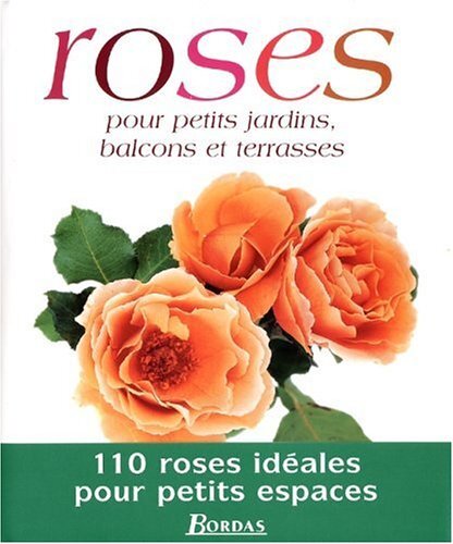 Roses For Small Gardens, Balconies And Terraces Eve, André And Mattock ...