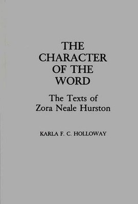 The Character of the Word: The Texts of Zora Neale Hurston by Karla FC ...