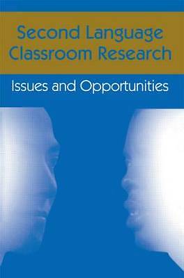 Second Language Classroom Research: Issues and Opportunities by ...