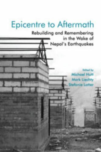 Epicentre to Aftermath : Rebuilding and Remembering in the Wake of ...