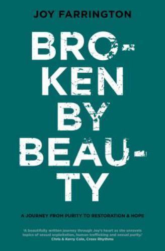 Broken by Beauty : A Journey from Purity to Restoration and Hope by Joy ...