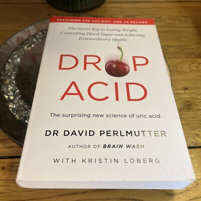 Drop Acid: The Surprising New Science of Uric Acid - The Key to Losing ...
