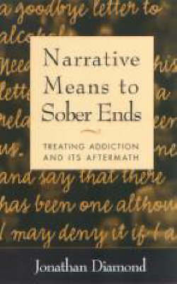 Narrative Means to Sober Ends: Treating Addiction and Its Aftermath by ...