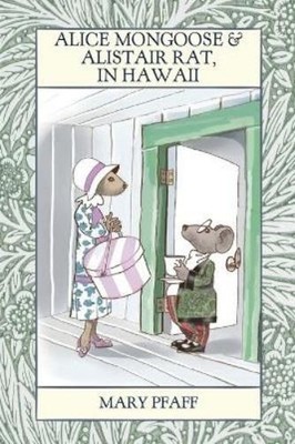Mary Pfaff Alice Mongoose and Alistair Rat in Hawaii (Paperback ...