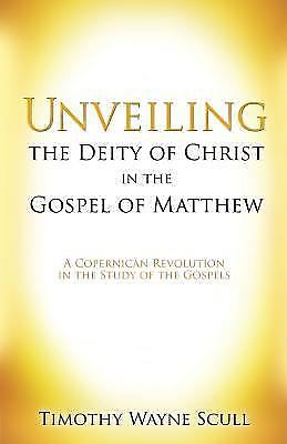 Unveiling the Deity of Christ in the Gospel of Matthew by Timothy Wayne ...