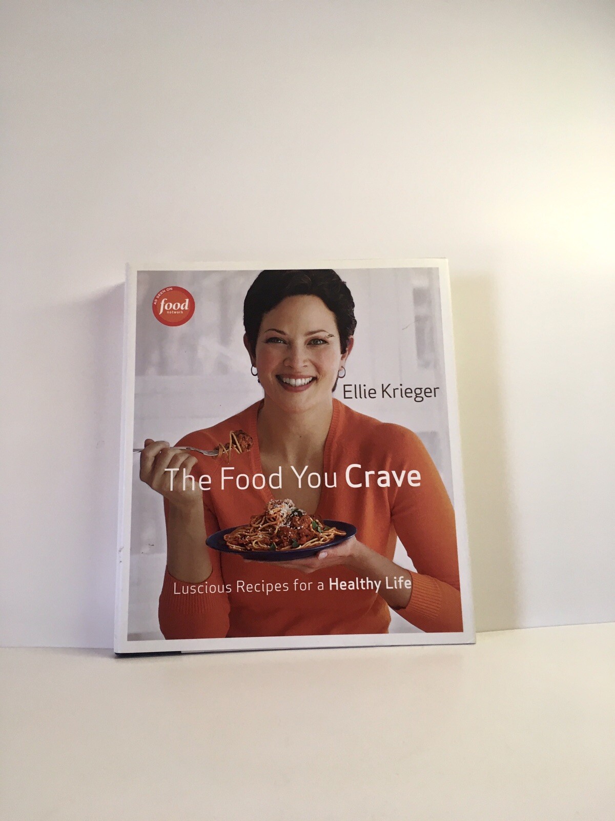 The Food You Crave: Lucious Recipes For A Healthy Lifestyle, Ellie ...