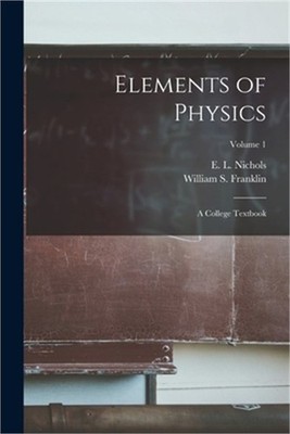 Elements of Physics; a College Textbook; Volume 1 (Paperback or ...