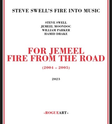 STEVE SWELL'S FIRE INTO MUSIC - FOR JEMEEL: FIRE FROM THE ROAD NEW CD ...