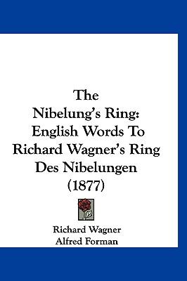Nibelung's Ring : English Words to Richard Wagner's Ring des Nibelungen ...