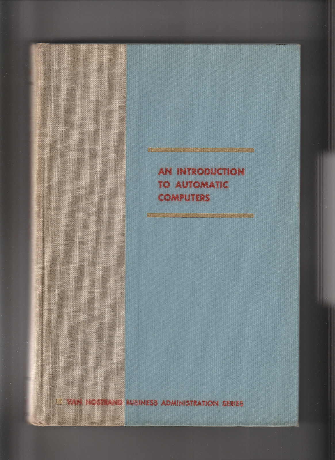 AN INTRODUCTION TO AUTOMATIC COMPUTERS. By Ned Chapin 2nd Edition: 1963 ...