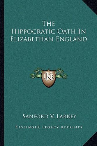 Hippocratic Oath in Elizabethan England by Sanford V. Larkey (2010 ...