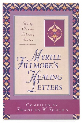 Myrtle Fillmore's Healing Letters (Unity Classic Library) 9780871593108 ...