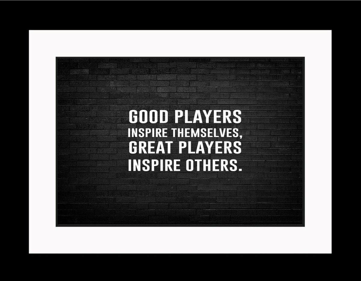 Good Players Inspire Themselves Great Players Inspire Others