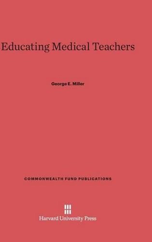 Commonwealth Fund Publications: Educating Medical Teachers by George E ...