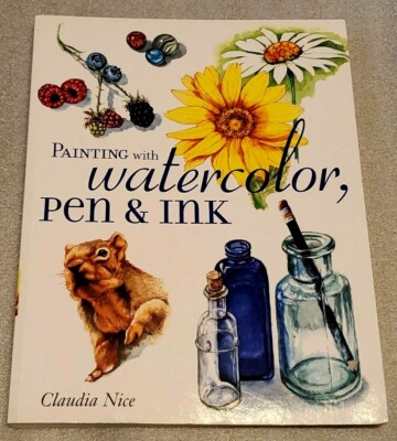 PAINTING WITH WATERCOLOR, PEN & INK By Claudia Nice ++EXCELLENT ...