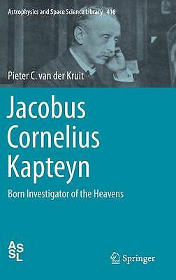 Jacobus Cornelius Kapteyn: Born Investigator of the Heavens by Pieter C ...