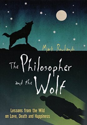 Philosopher and the Wolf: Lessons fr..., Rowlands, Mark 9781847080592 ...