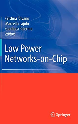 LOW POWER NETWORKS-ON-CHIP By Cristina Silvano & Marcello Lajolo ...
