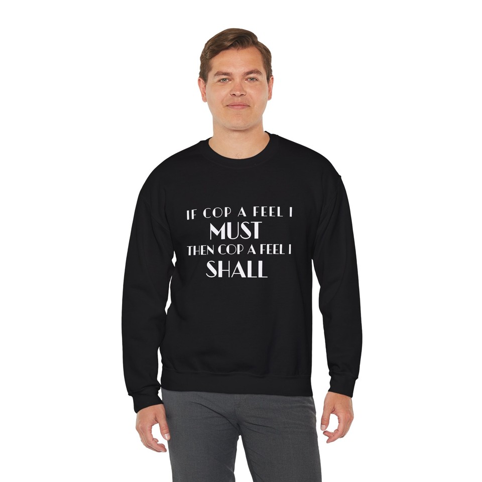 If Cop A Feel I Must Then Cop A Feel I Shall Sweater, Connor Tomlinson ...